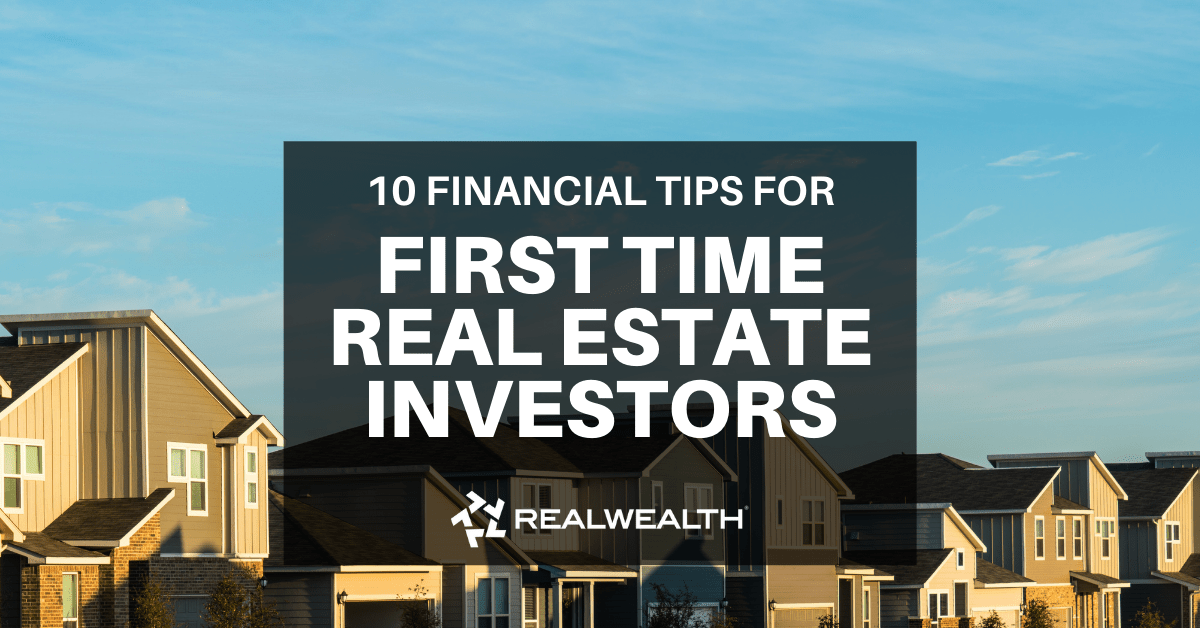 10 Financial Tips for First Time Real Estate Investors