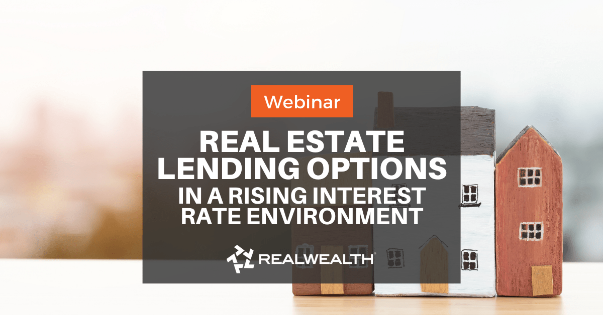 Real Estate Lending Options in a Rising Interest Rate Environment